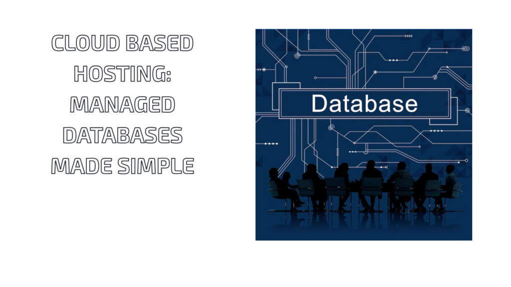 Cloud Based Hosting: Managed Databases Made Simple