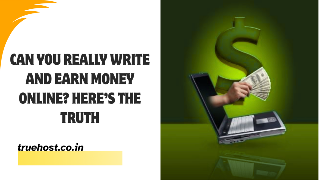 Can You Really Write And Earn Money Online? Here’s The Truth